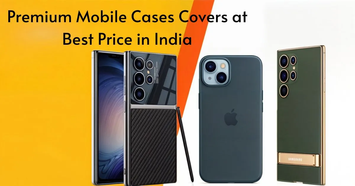 Premium Mobile Case Covers at the Best Price in India
