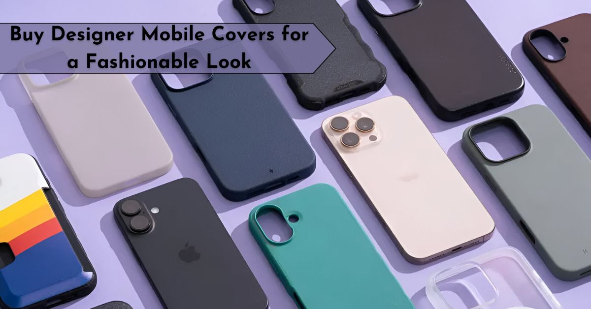 Buy Designer Mobile Covers for a Fashionable Look